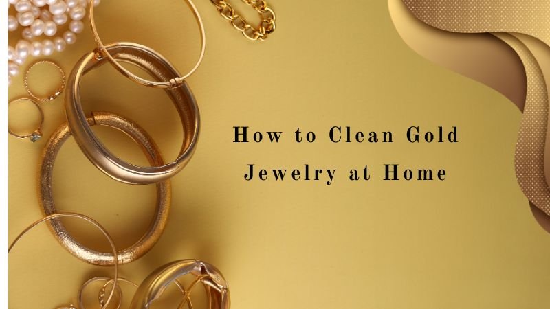How to Clean Gold Jewelry at Home: A Step-by-Step Guide